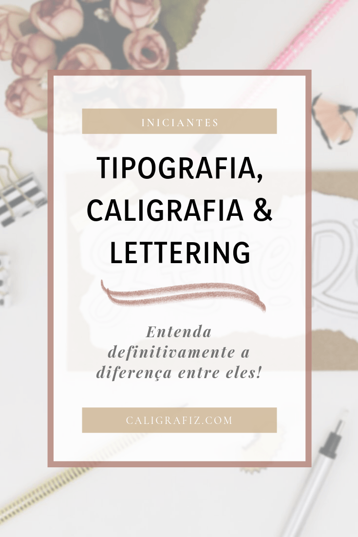 Tipografia, Caligrafia e Lettering. Tem diferença? – Caligrafiz